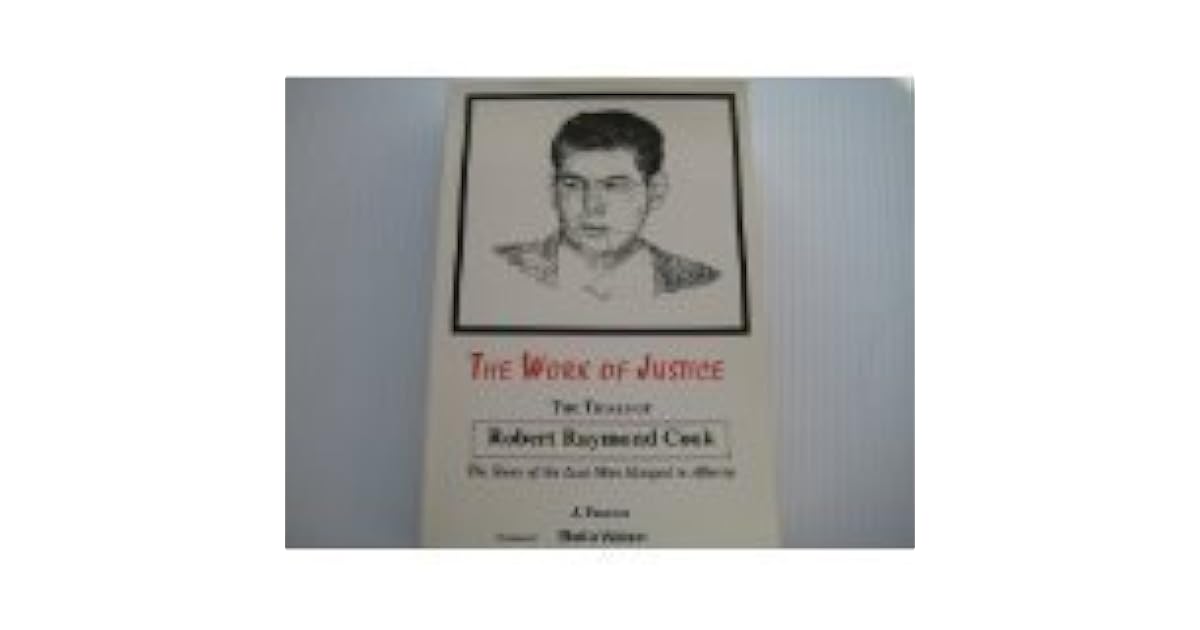 The Work of Justice; the Trials of Robert Raymond Cook; the Story of ...