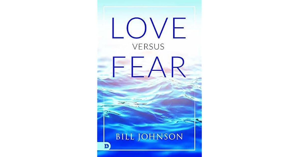 Love Versus Fear by Bill Johnson