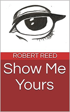 Show Me Yours by Robert Reed