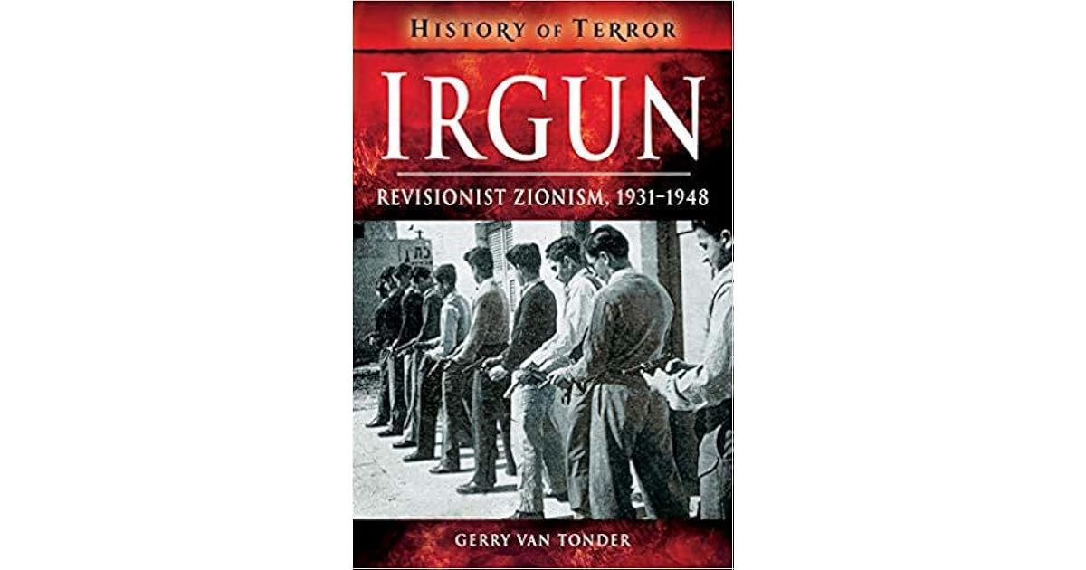 Irgun: Revisionist Zionism, 1931-1948 by Gerry Van Tonder