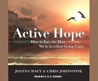 Active Hope: How to Face the Mess We're in without Going Crazy by ...