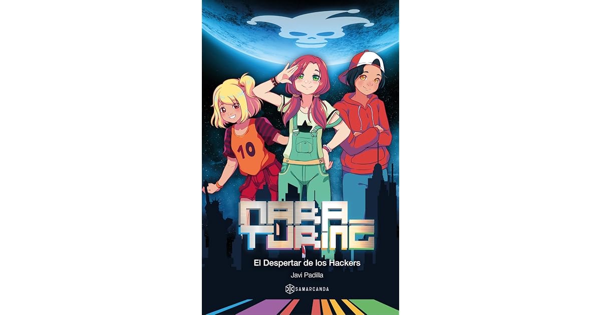 Mara Turing y el Despertar de los Hackers by Javier Padilla