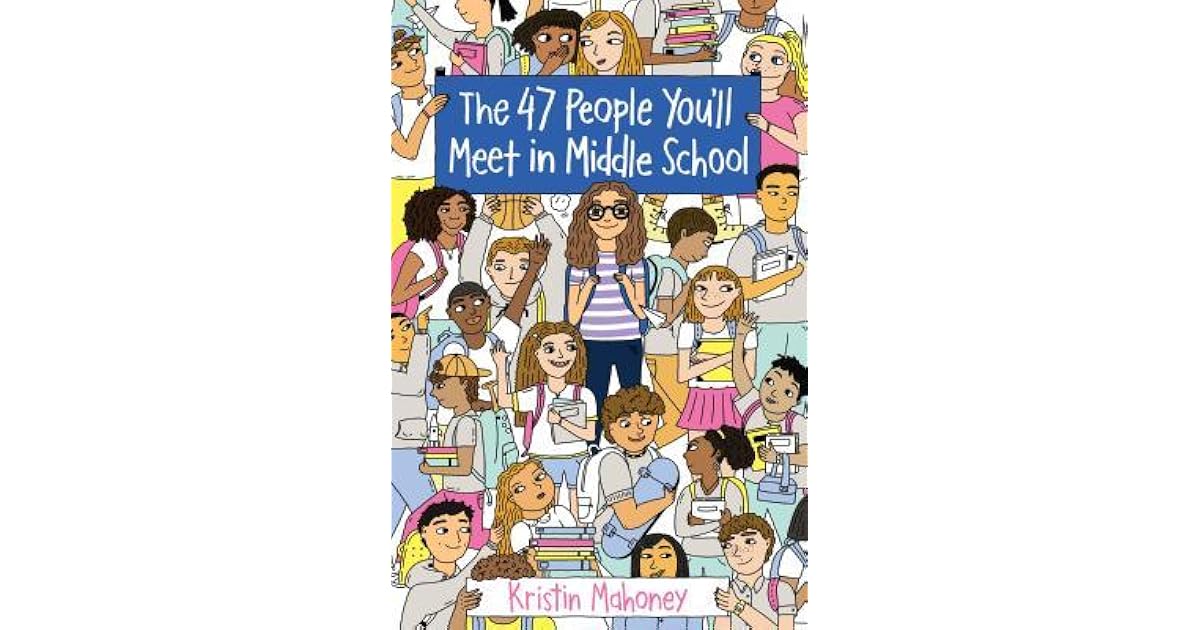 The 47 People You'll Meet in Middle School by Kristin Mahoney