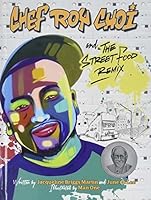 Chef Roy Choi and the Street Food Remix by Jacqueline Briggs Martin