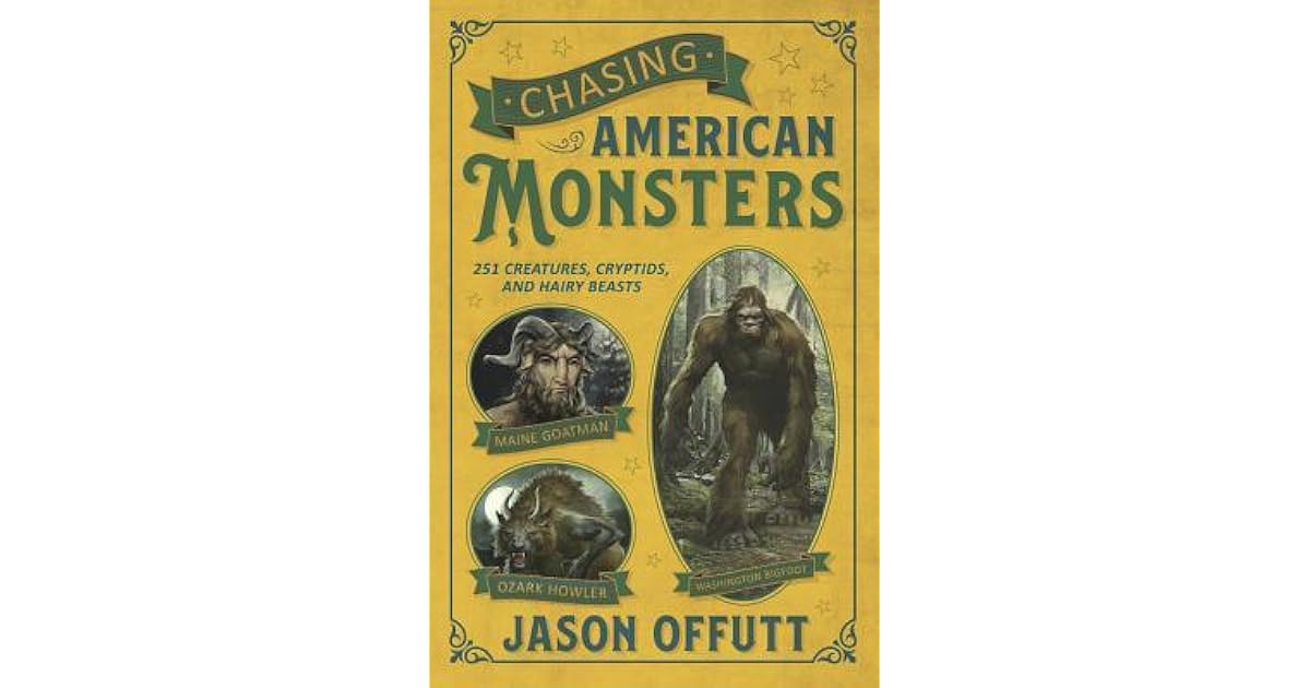 Chasing American Monsters: Over 250 Creatures, Cryptids & Hairy Beasts ...