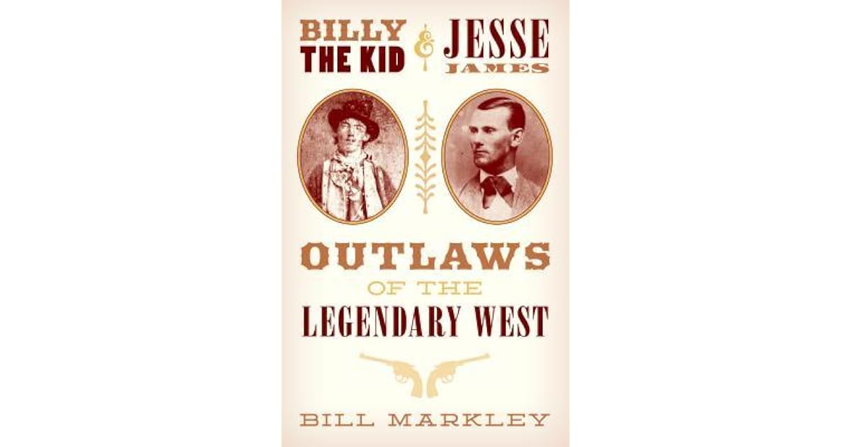 Billy the Kid and Jesse James: Outlaws of the Legendary West by Bill ...