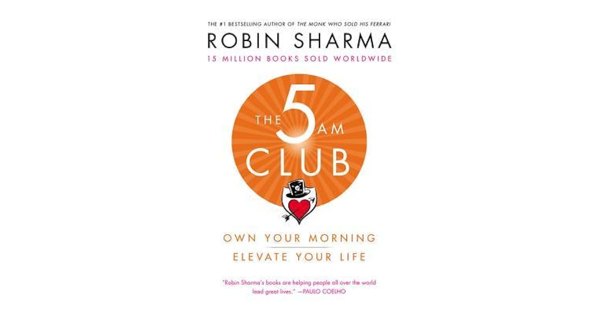 The 5 AM Club: Own Your Morning. Elevate Your Life. by Robin S. Sharma