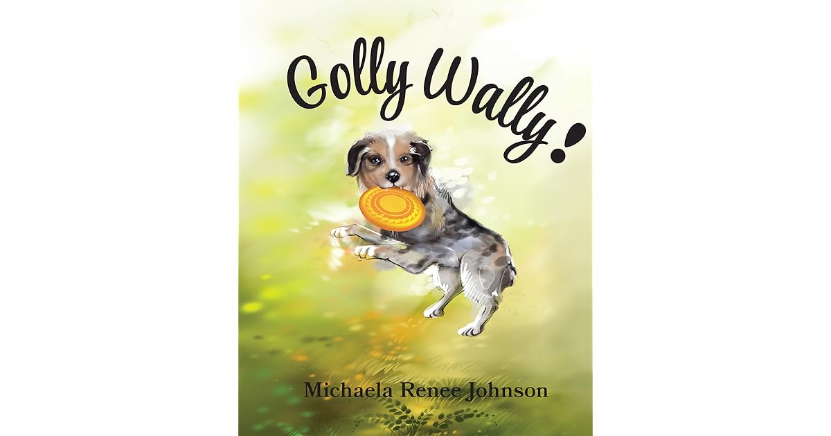 Book giveaway for Golly Wally by Michaela Renee Johnson Dec 01-Dec 13, 2018