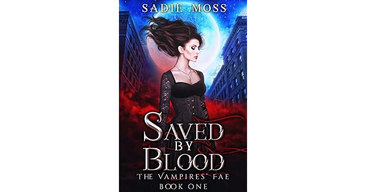 Saved by Blood (The Vampires' Fae, #1) by Sadie Moss