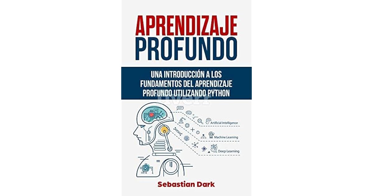 Aprendizaje Profundo: Una Introducción a los Fundamentos del ...