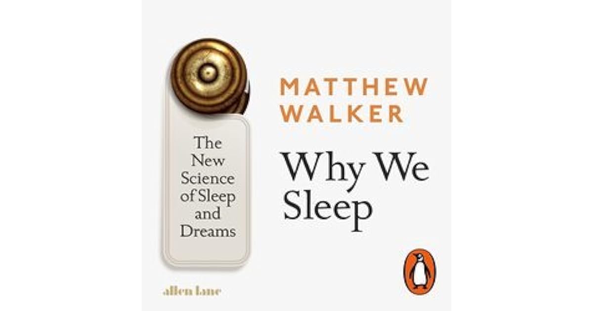 Why We Sleep: The New Science of Sleep and Dreams by Matthew Walker