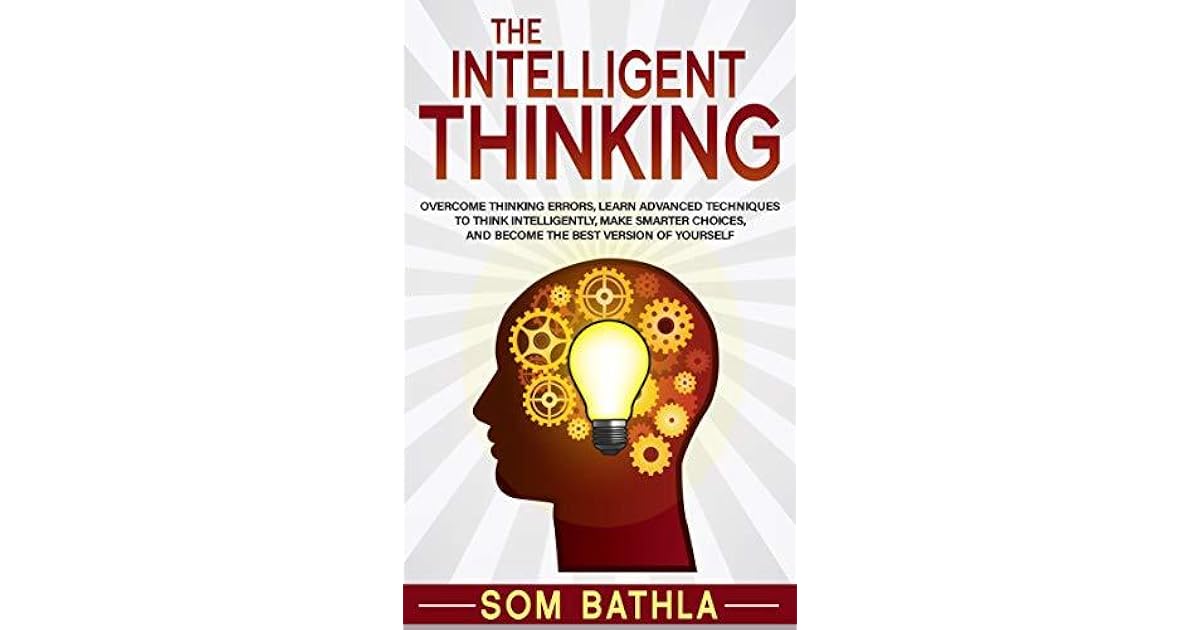 The Intelligent Thinking: Overcome Thinking Errors, Learn Advanced ...