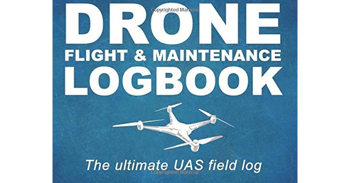 Drone Flight & Maintenance Logbook: The ultimate UAS field log by Drone ...