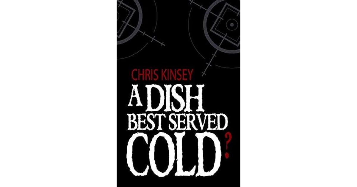 A Dish Best Served Cold? by Chris Kinsey