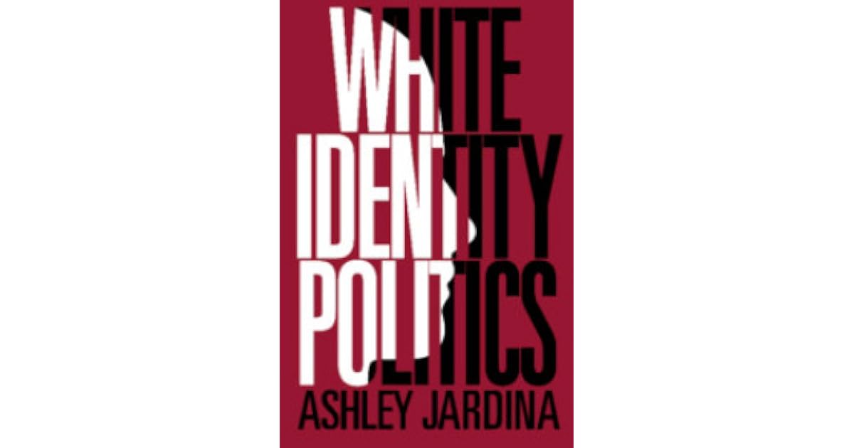 White Identity Politics by Ashley Jardina