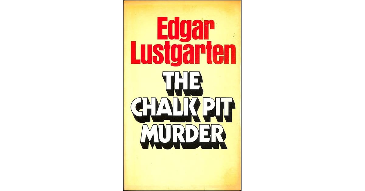 The Chalk Pit Murder by Edgar Lustgarten