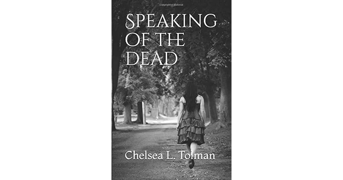 Speaking of the dead by Chelsea L Tolman