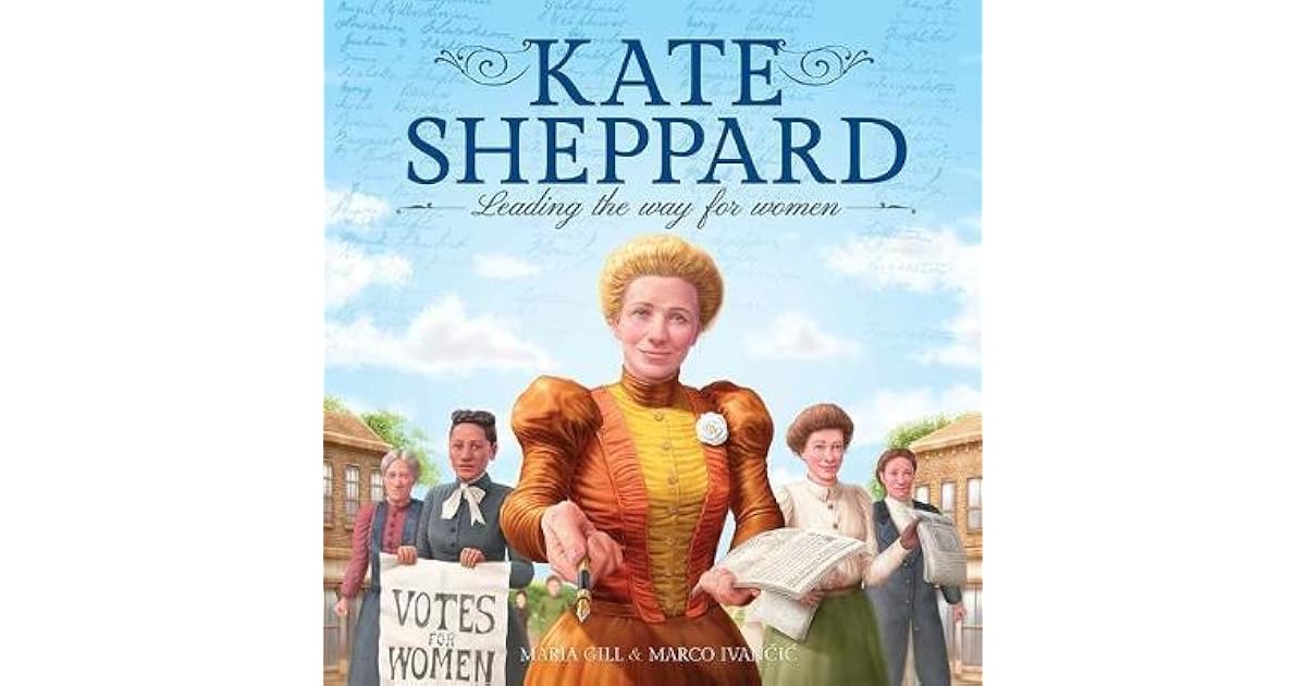 Kate Sheppard: Leading the Way for Women by Maria Gill