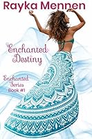 Enchanted Destiny (Enchanted Destiny, #1) by Rayka Mennen