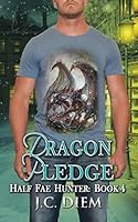 Dragon Pledge (Half Fae Hunter #4) by J.C. Diem