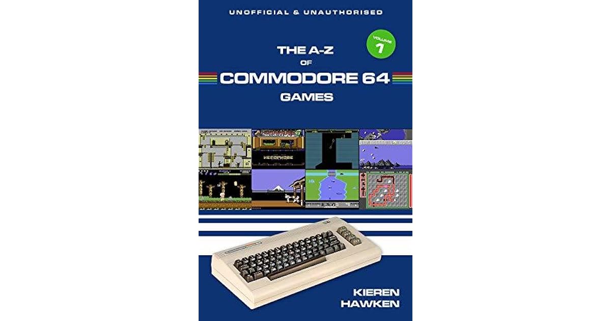 The A-Z of Commodore 64 Games: Volume 1 by Kieren Hawken
