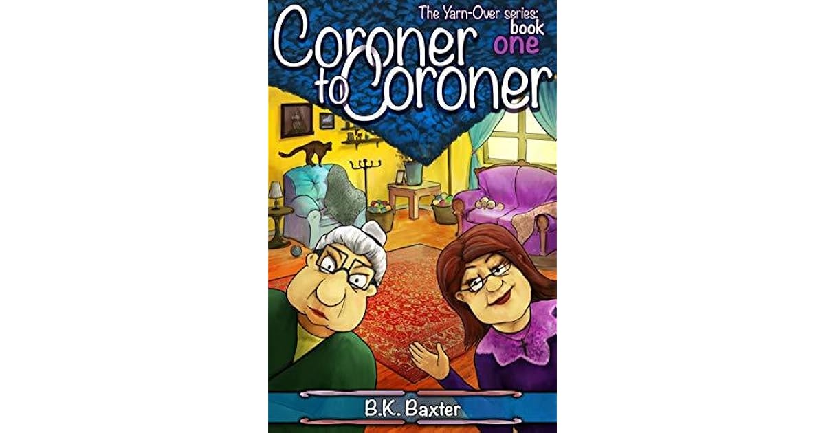 Coroner To Coroner (The Yarn-Over Book 1) by B.K. Baxter