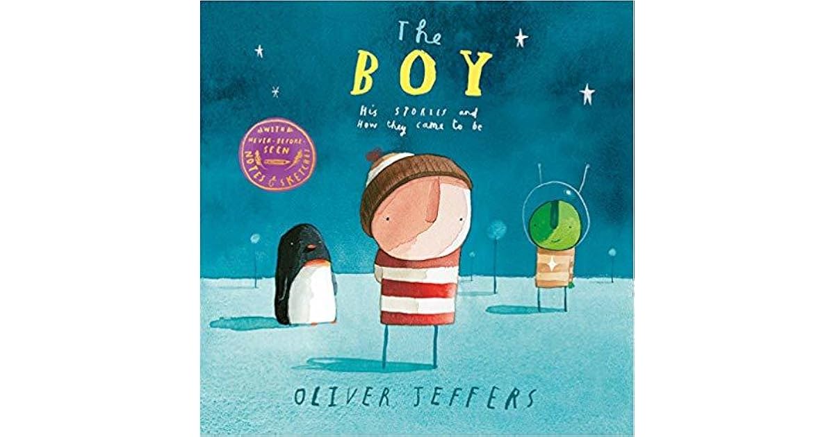 The Boy: His Stories and How They Came to Be by Oliver Jeffers