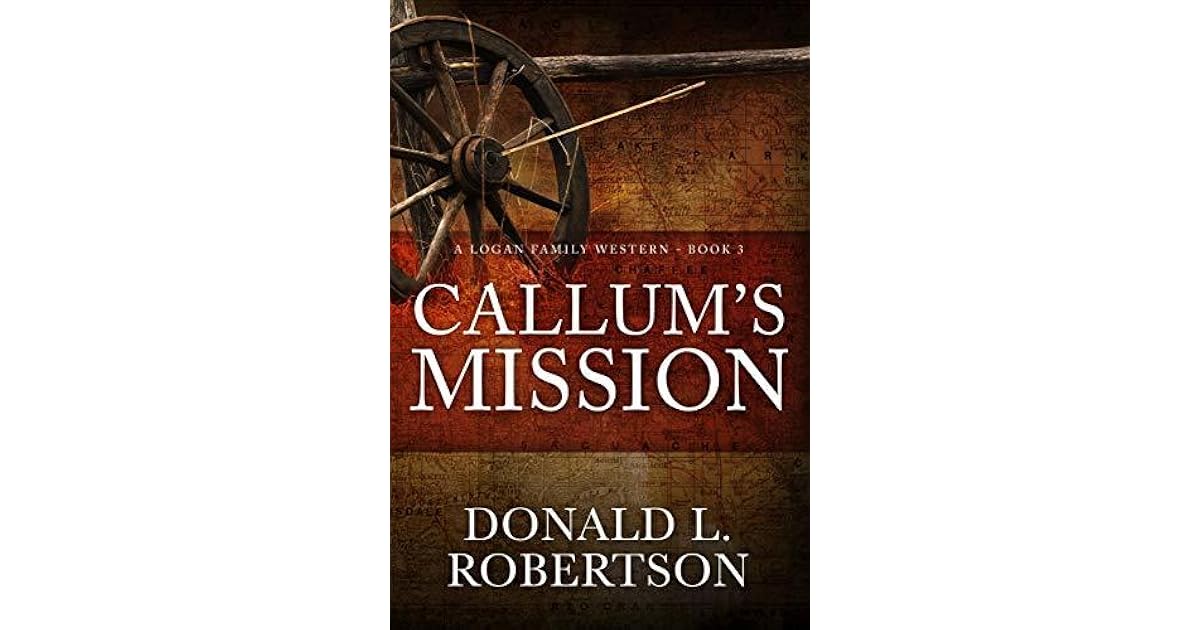 Callum's Mission: A Logan Family Western - Book 3 by Donald L. Robertson