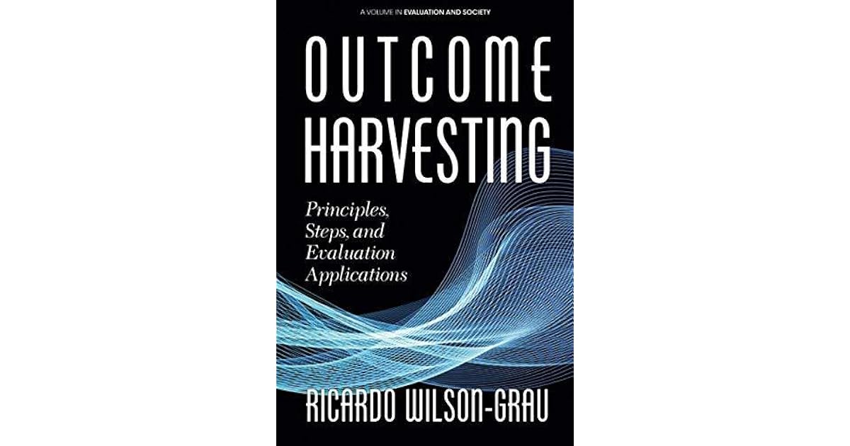 Outcome Harvesting: Principles, Steps, and Evaluation Applications by ...