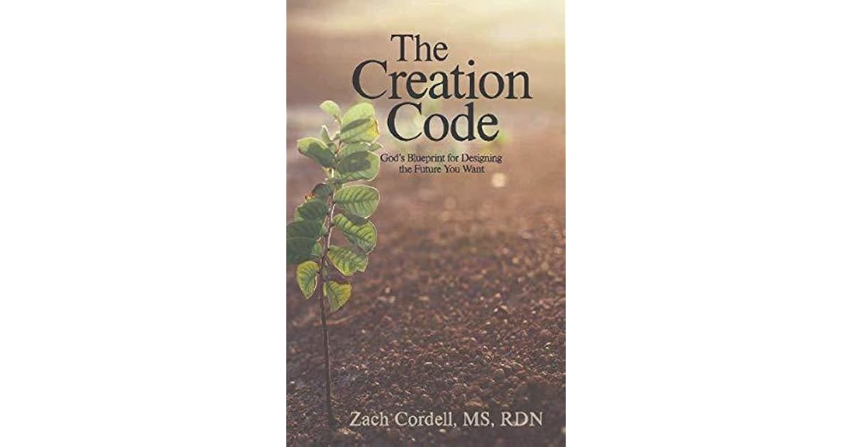The Creation Code: God's Blueprint for Creating the Future You Want by ...