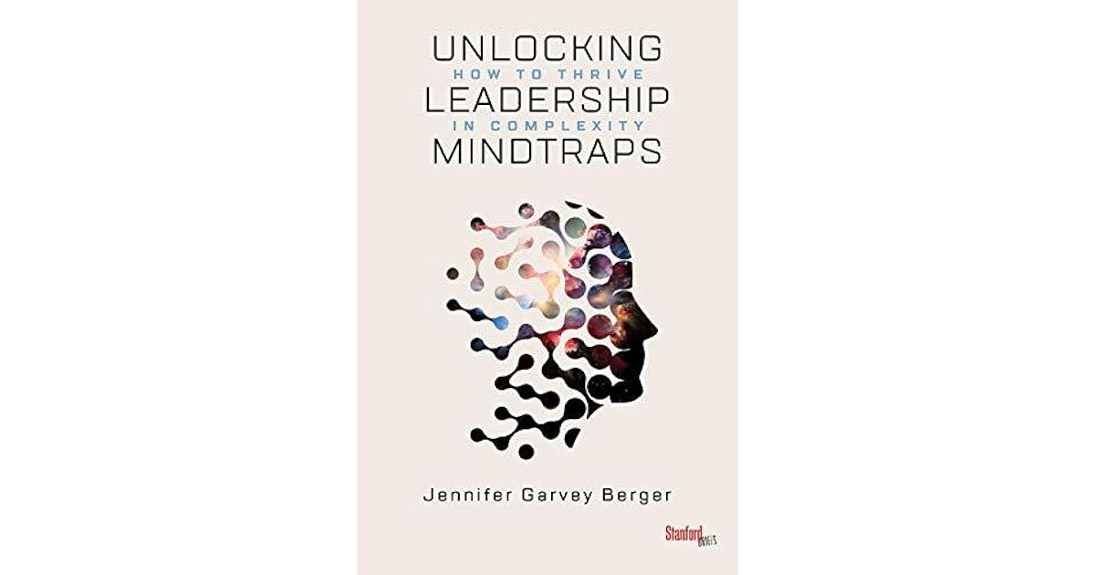 Unlocking Leadership Mindtraps: How to Thrive in Complexity by Jennifer ...