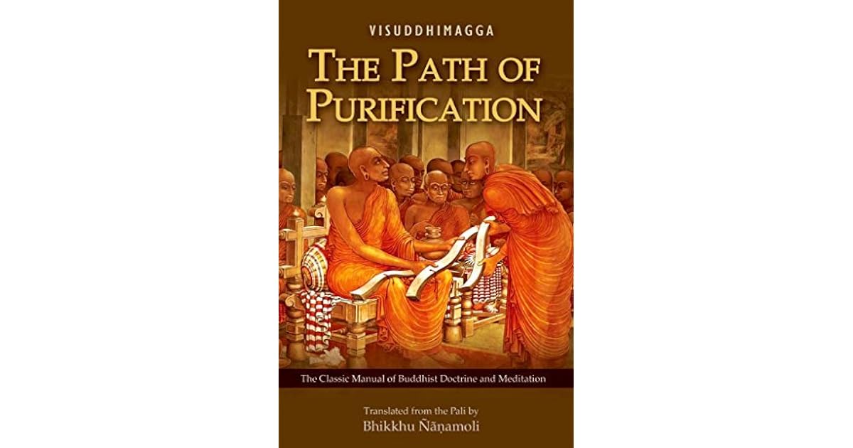 Visuddhimagga: The Path of Purification by Ven. Buddhaghosa