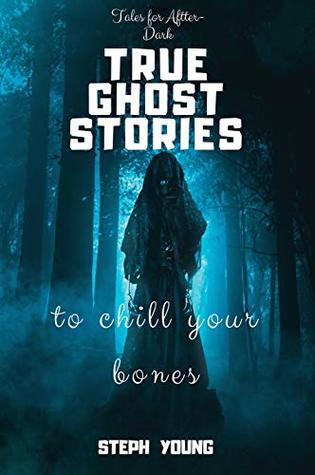 True Ghost Stories by Steph Young