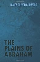 The Plains of Abraham by James Oliver Curwood
