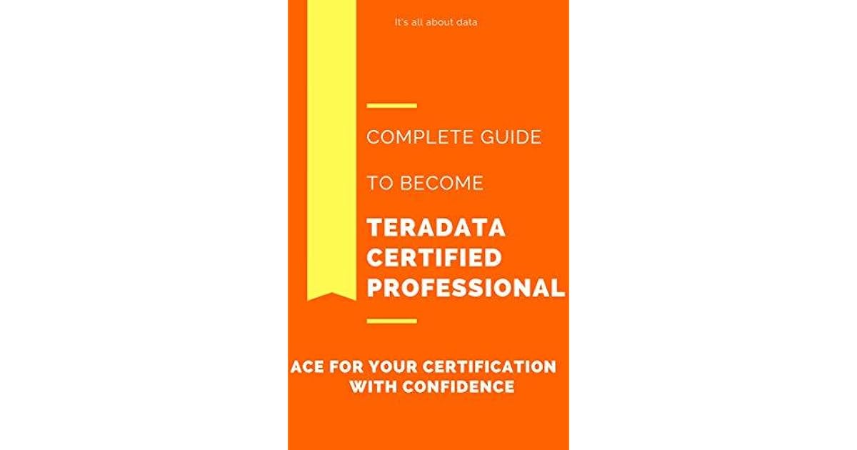 Become Teradata 14 Certified Professional: A Complete Guide by Get Teradata Certified