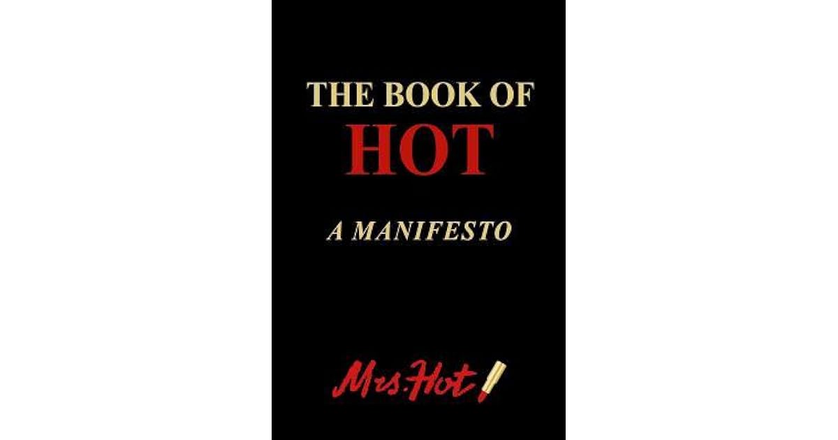The Book of Hot: A Manifesto by Mrs. Hot