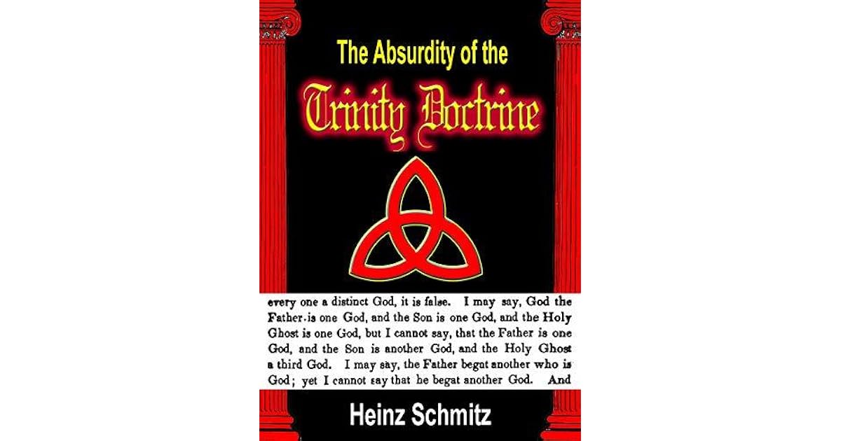 The Absurdity of the Trinity Doctrine: An Anthology by Heinz Schmitz