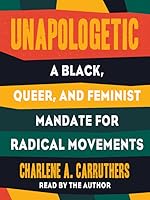 Unapologetic: A Black, Queer, and Feminist Mandate for Radical ...