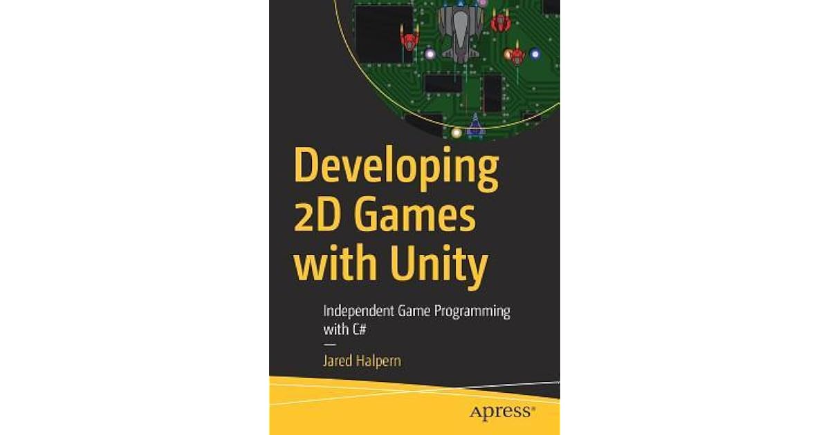 Developing 2D Games with Unity: Independent Game Programming with C# by ...