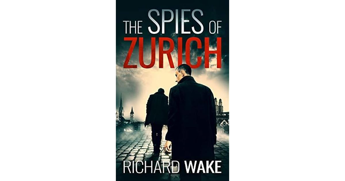 The Spies of Zurich (Alex Kovacs, #2) by Richard Wake