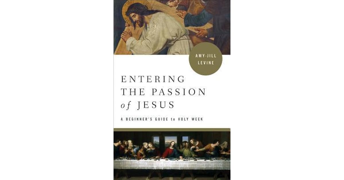 Entering the Passion of Jesus: A Beginner's Guide to Holy Week by Amy ...