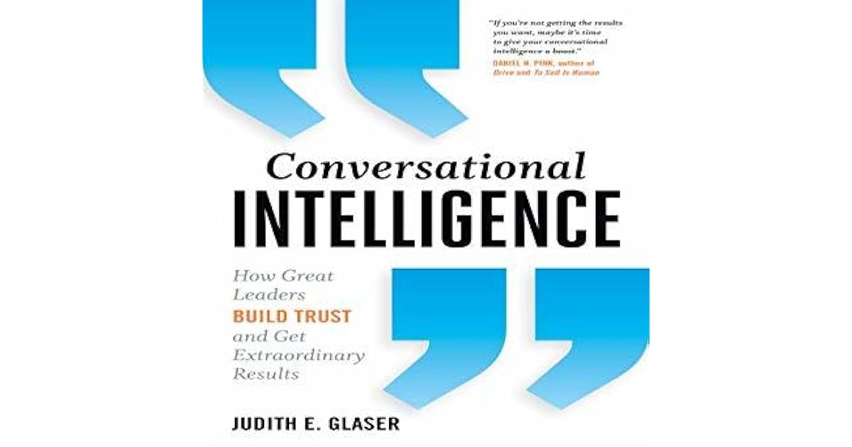 Conversational Intelligence: How Great Leaders Build Trust & Get Extraordinary Results by Judith ...
