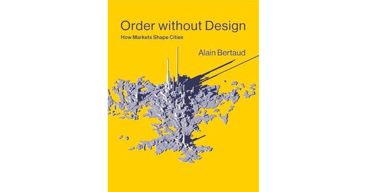 Order Without Design: How Markets Shape Cities by Alain Bertaud