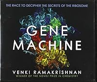Gene Machine: The Race to Decipher the Secrets of the Ribosome by Venki ...