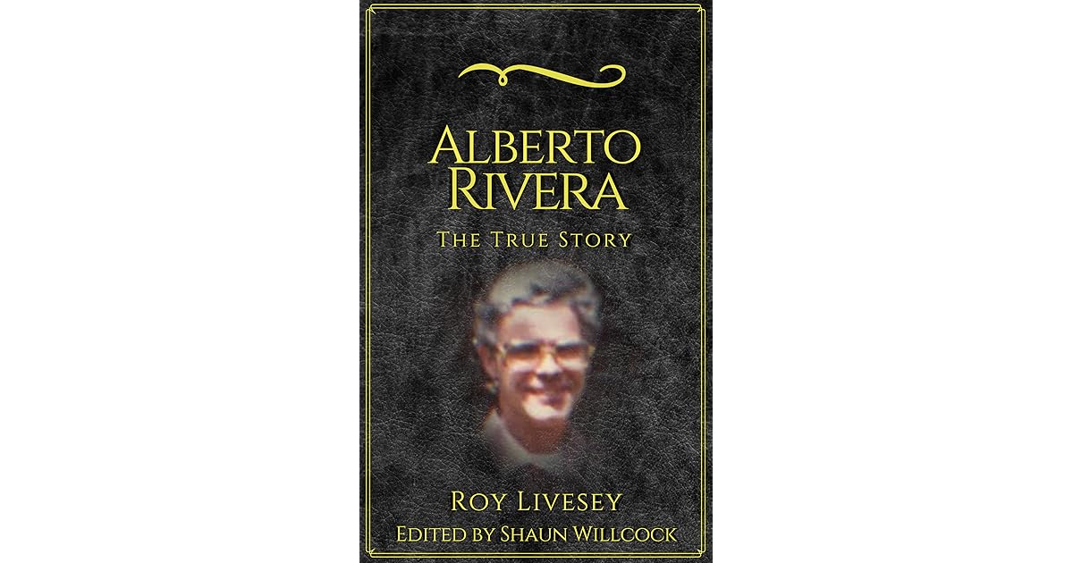 Alberto Rivera: The True Story by Roy Livesey