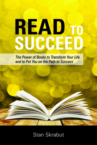 Read to Succeed: The Power of Books to Transform Your Life and Put You ...