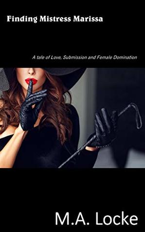 Finding Mistress Marissa: A tale of Love, Submission and Female ...