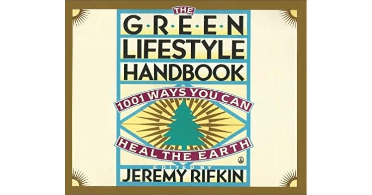 The Green Lifestyle Handbook: 1001 Ways to Heal the Earth by Jeremy Rifkin