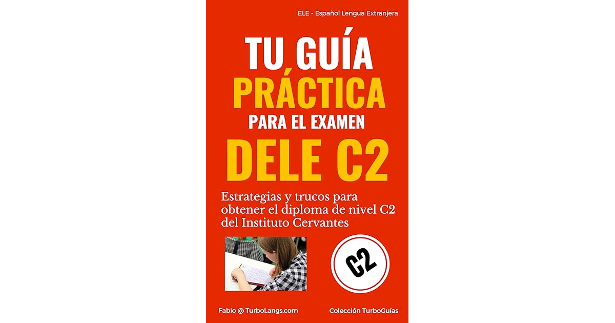 Tu Guía Práctica Para El DELE C2: Estrategias y trucos para obtener el ...