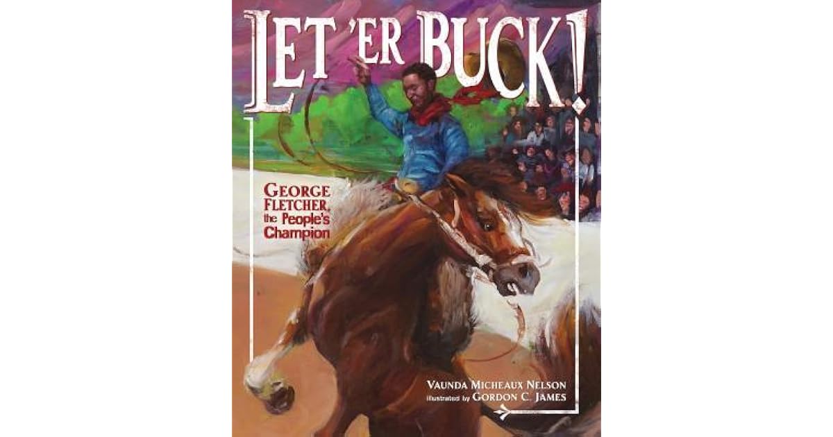 Let 'er Buck!: George Fletcher, the People's Champion by Vaunda ...